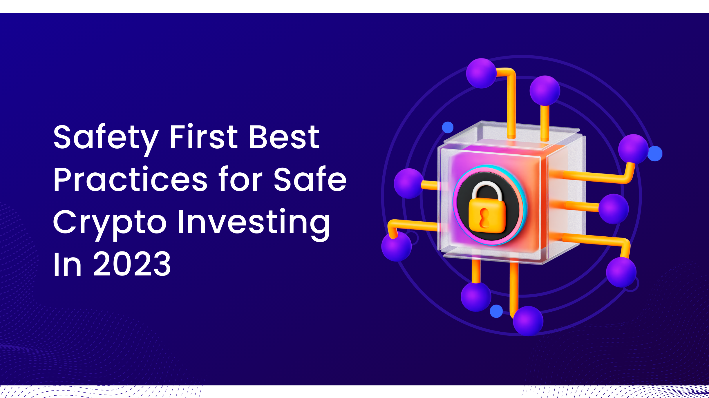 Safety First Best Practices for Safe Crypto Investing In 2023